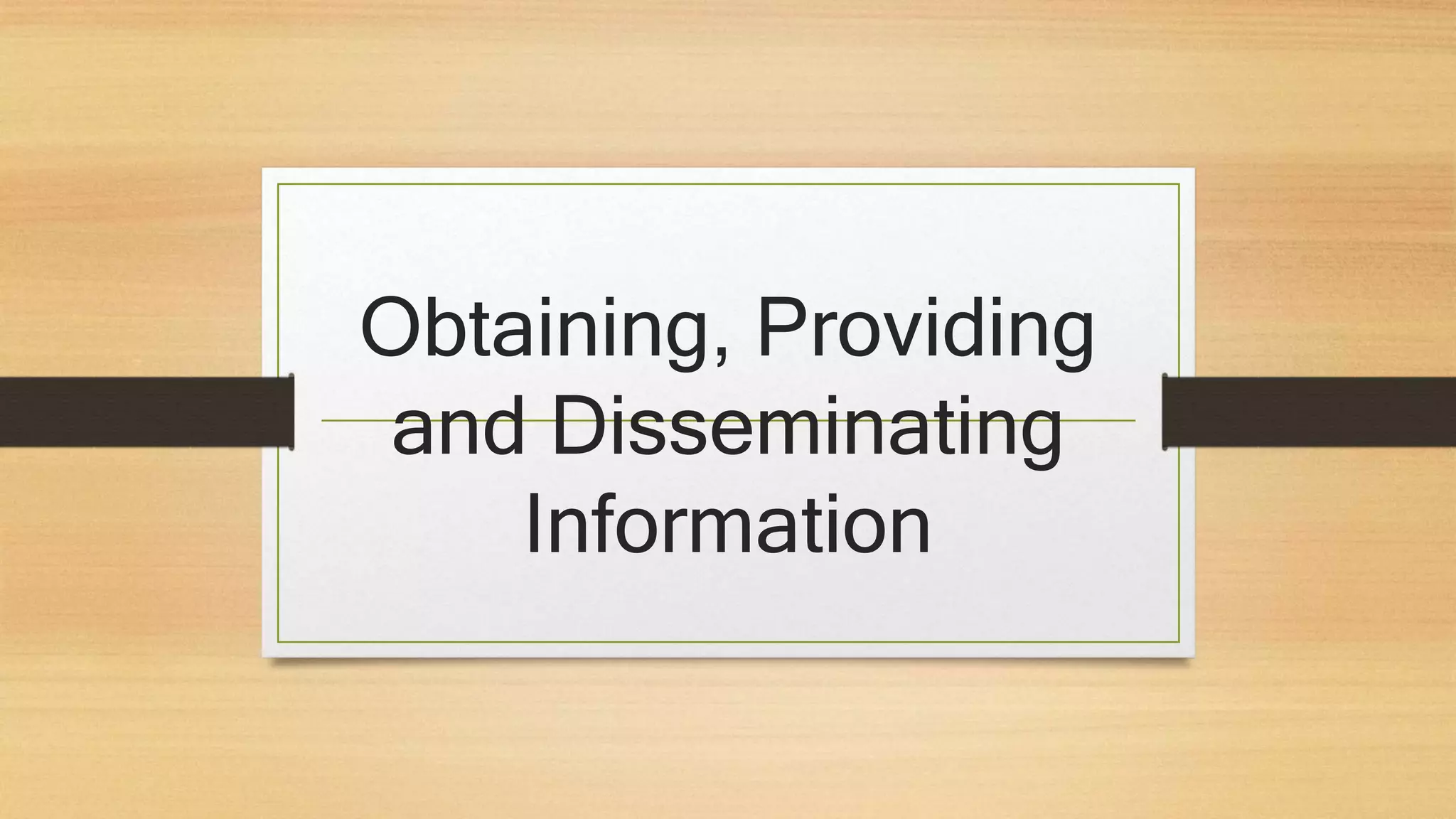 Obtaining, Providing and Disseminating Information.pptx
