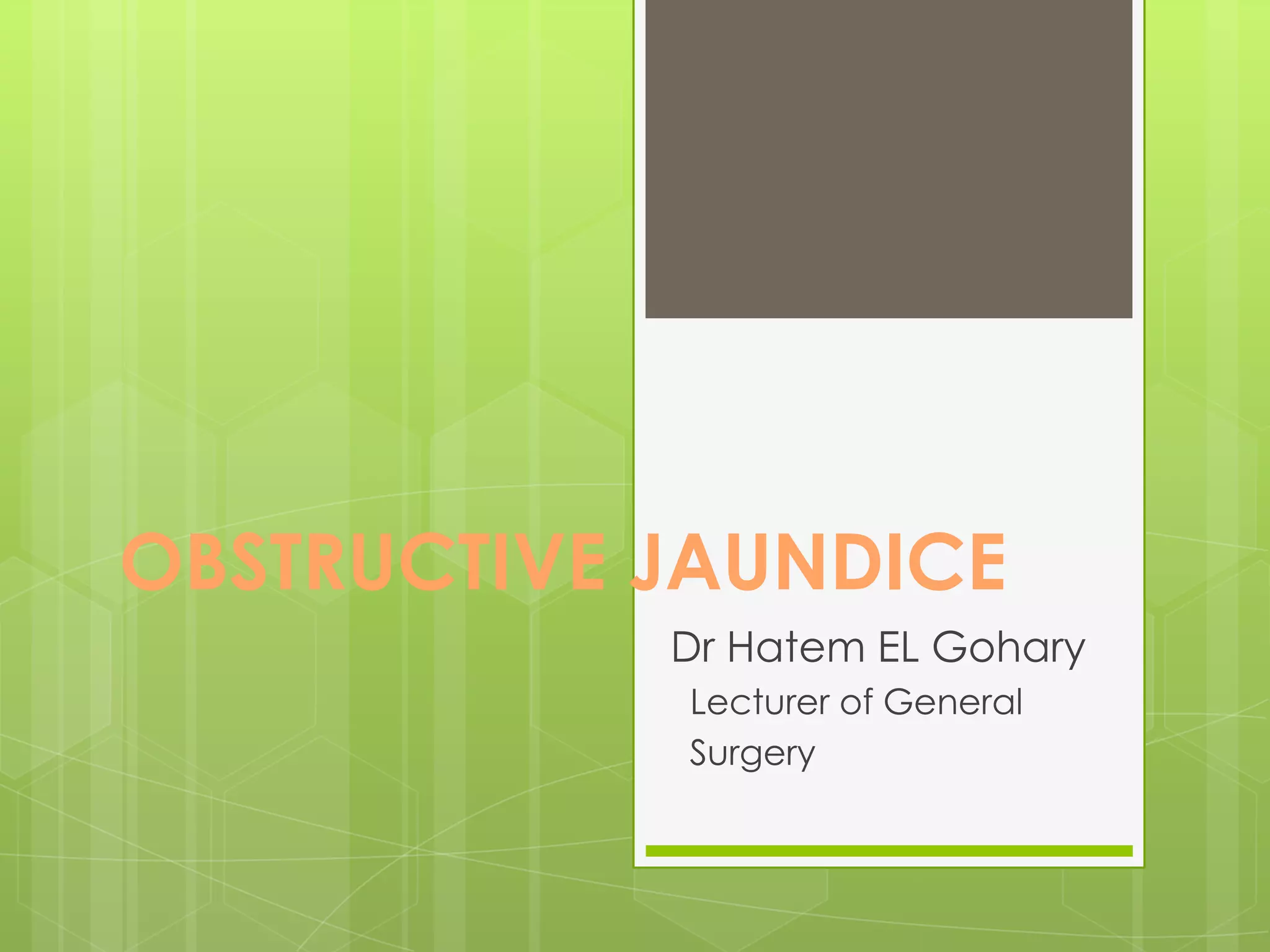 Obtructive jaundice Dr Hatem El Gohary | PPT
