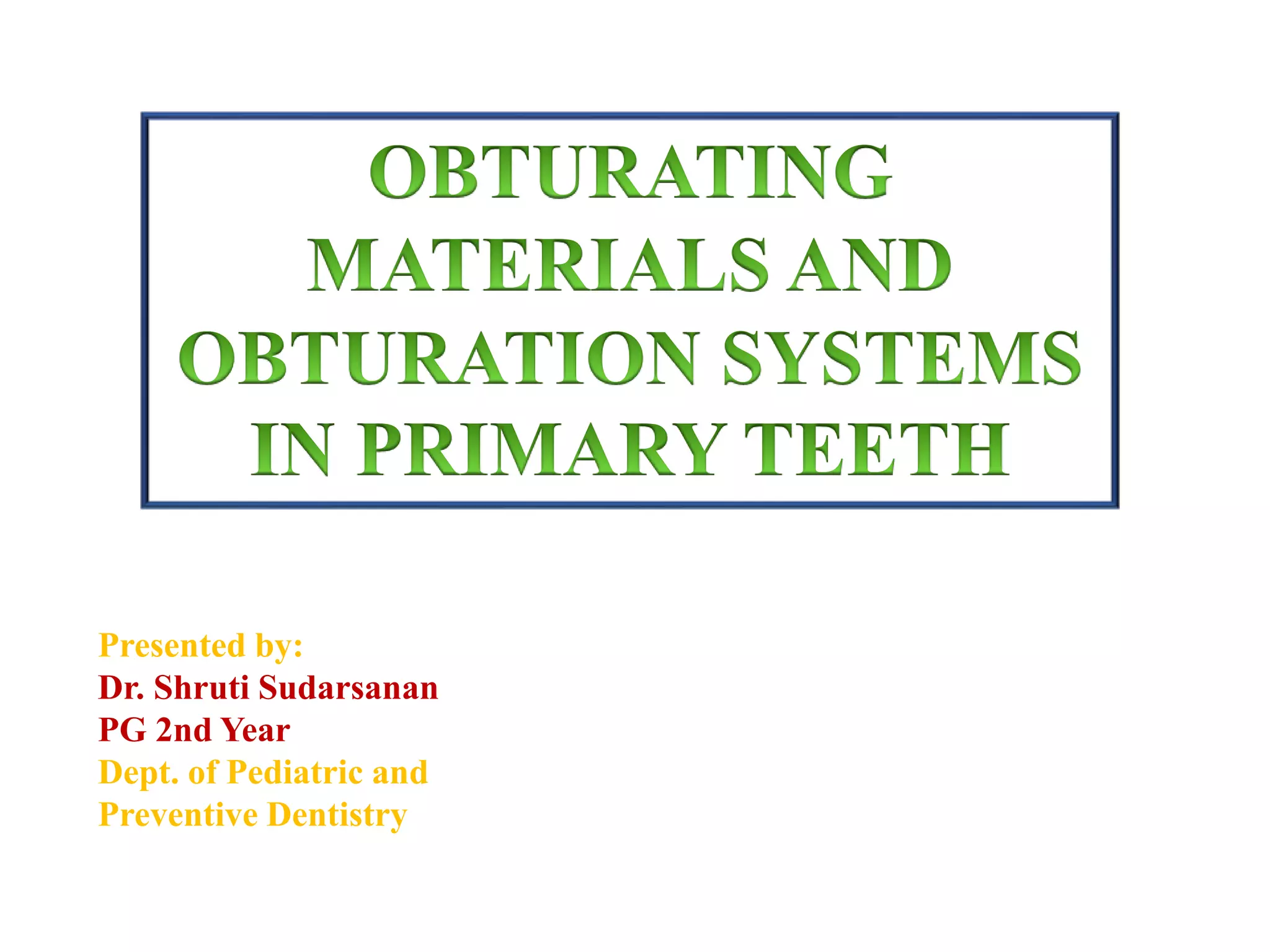 OBTURATING MATERIALS AND OBTURATION SYSTEMS IN PRIMARY TEETH | PPTX