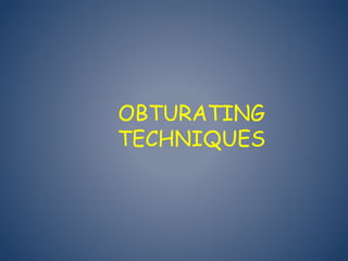 OBTURATING TECHNIQUES.pptx