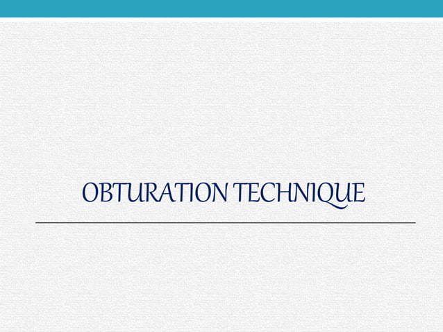 Obturation technique | PPTX | Dental Health | Diseases and Conditions