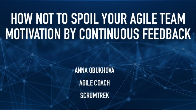 Obukhova how not to spoil your agile team motivation by continuous fe…