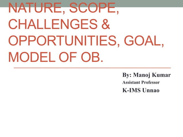 OB Introduction, Scope, Challenges and Opportunities, goal and OB Model | PPTX | Undergraduate ...