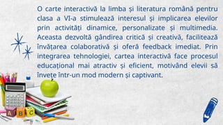O CARTE INTERACTIVĂ LA LIMBA ȘI LITERATURA ROMÂNĂ, CLASA A VI-A.pptx