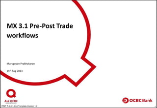 OCBC_MX-3.1Pre-Post-Trade-Walk-Through.ppt