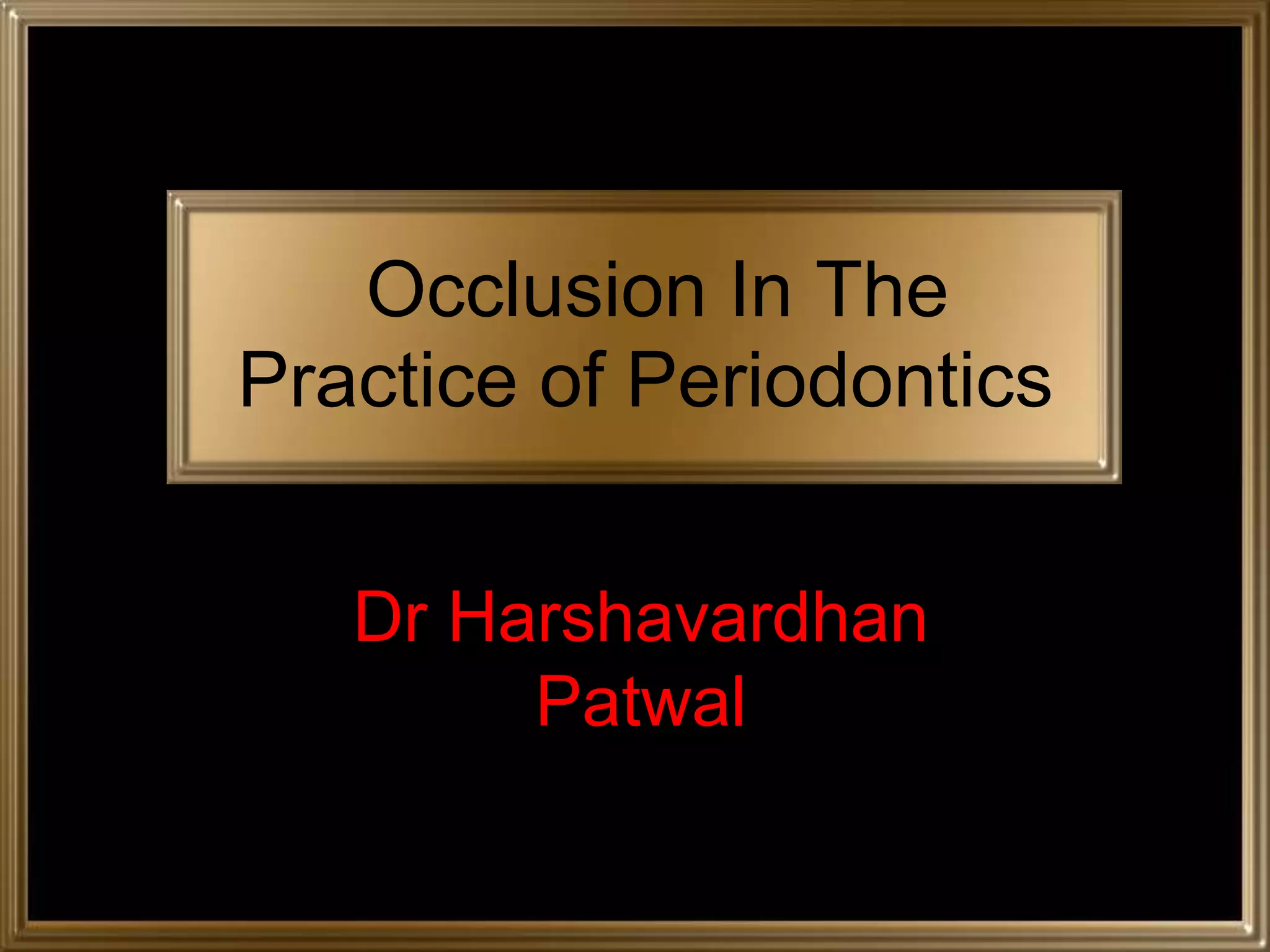 Occlusion in periodontal practice - Dr Harshavardhan Patwal | PPTX
