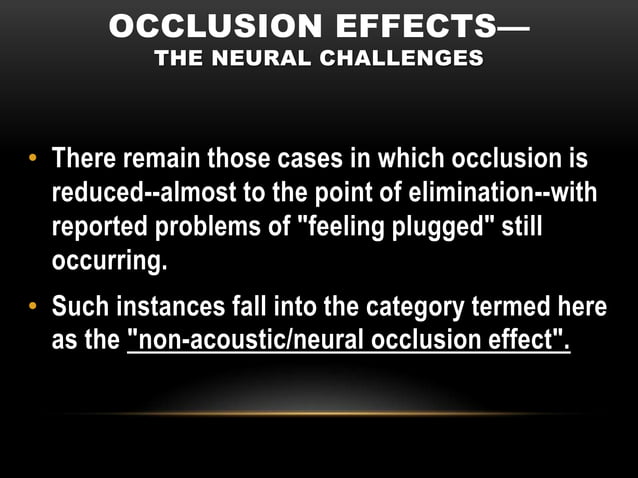 Occlusion effects -the neural challenges | PPTX | Ear, Nose and Throat ...