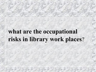 Occupational Safety and Health Concerns in Library Work Places | PPS