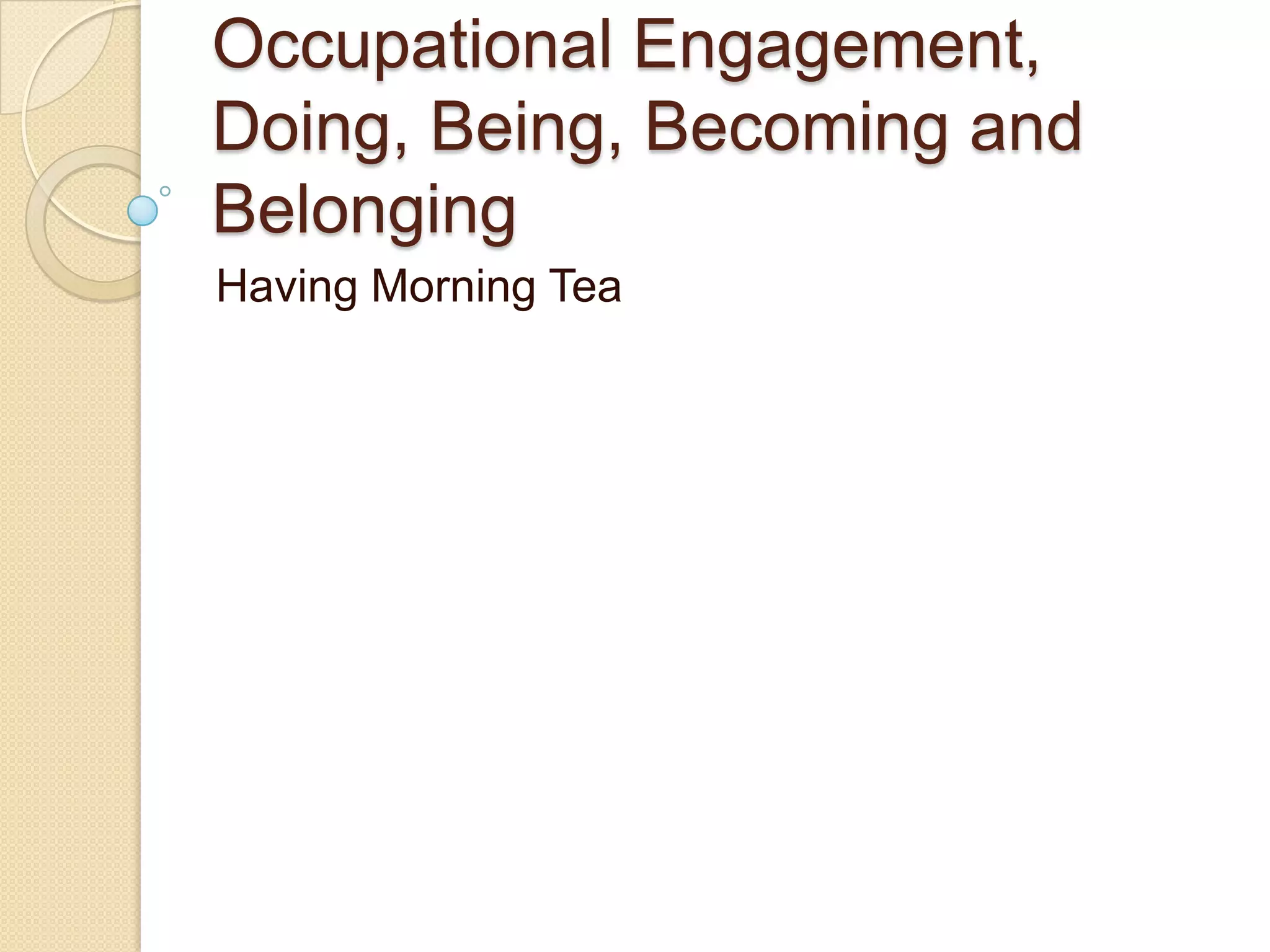 Occupational engagement, doing, being, becoming | PPT