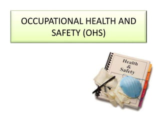 OCCUPATIONAL HEALTH AND SAFETY (OHS) (2).pptx