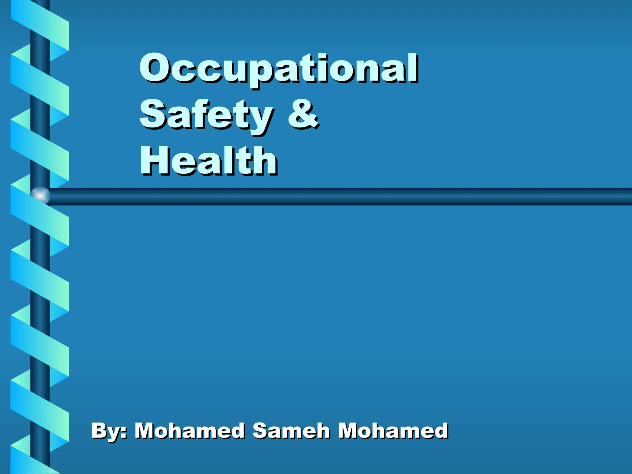 Occupational Safety and Health - Mohamed Sameh Mohamed111.ppt