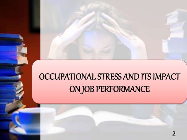 Occupational stress and its impact on job performance | PPT