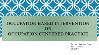 Occupation Centered Practice or Occupation Based Intervention | PPTX