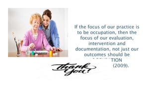 Occupation Centered Practice or Occupation Based Intervention | PPTX