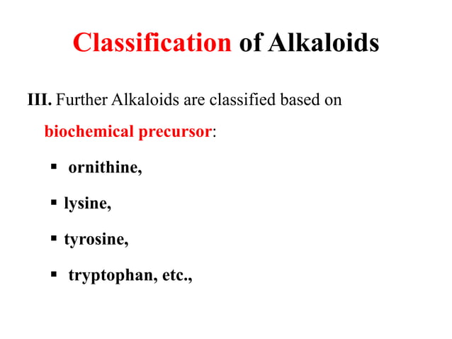 Occurrence and classification of alkaloids | PPTX | Pharmaceutical ...