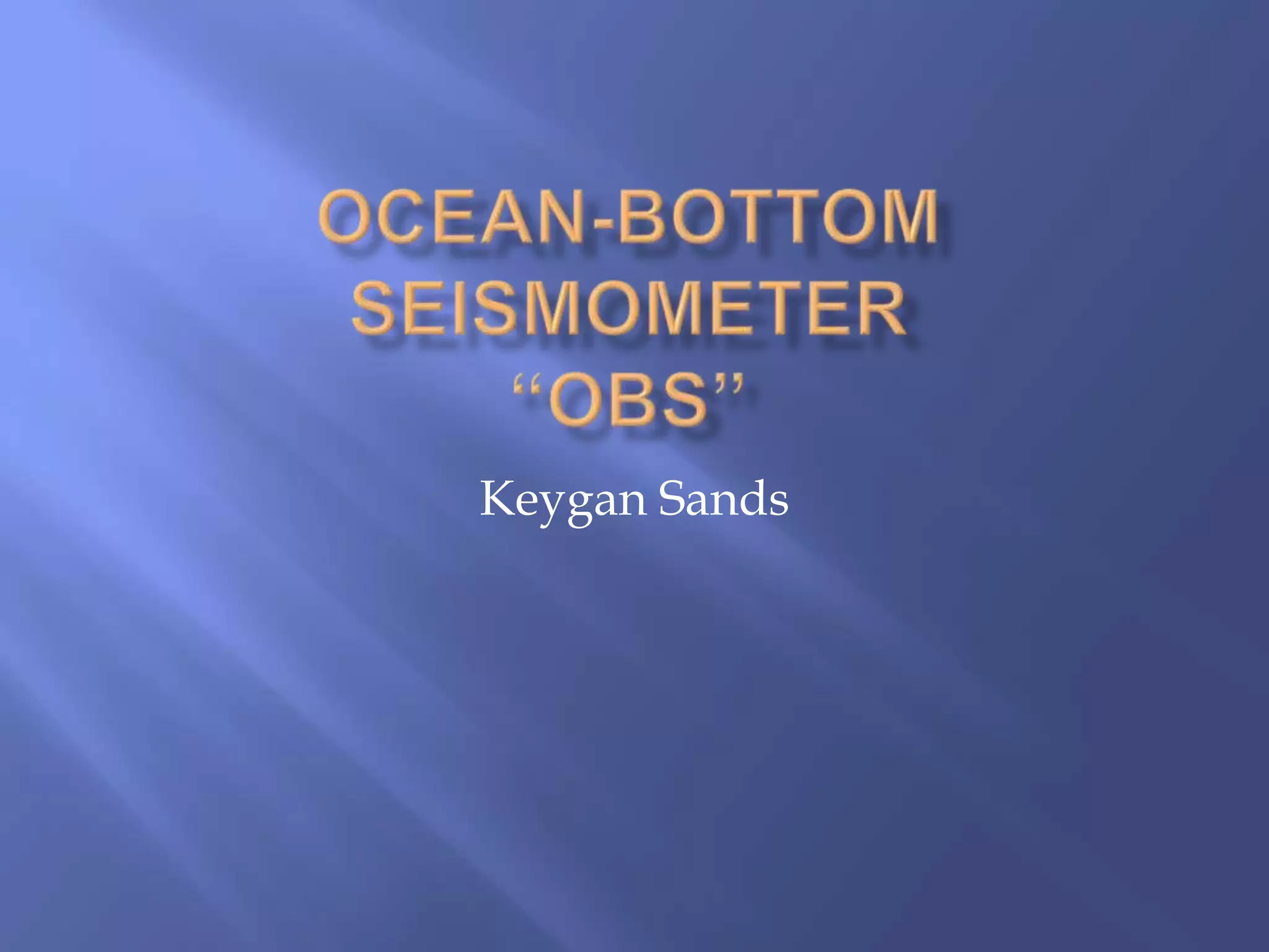 The Ocean Bottom Seismometer | PPTX | Geography | Science