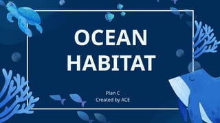 Ocean Habitat and its environmental effect | PPTX