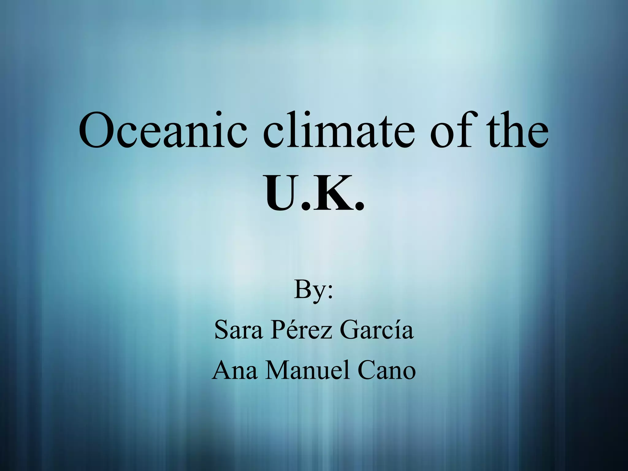 Oceanic climate of the U.K. and the polar climate, Ana y Sara. | PPT