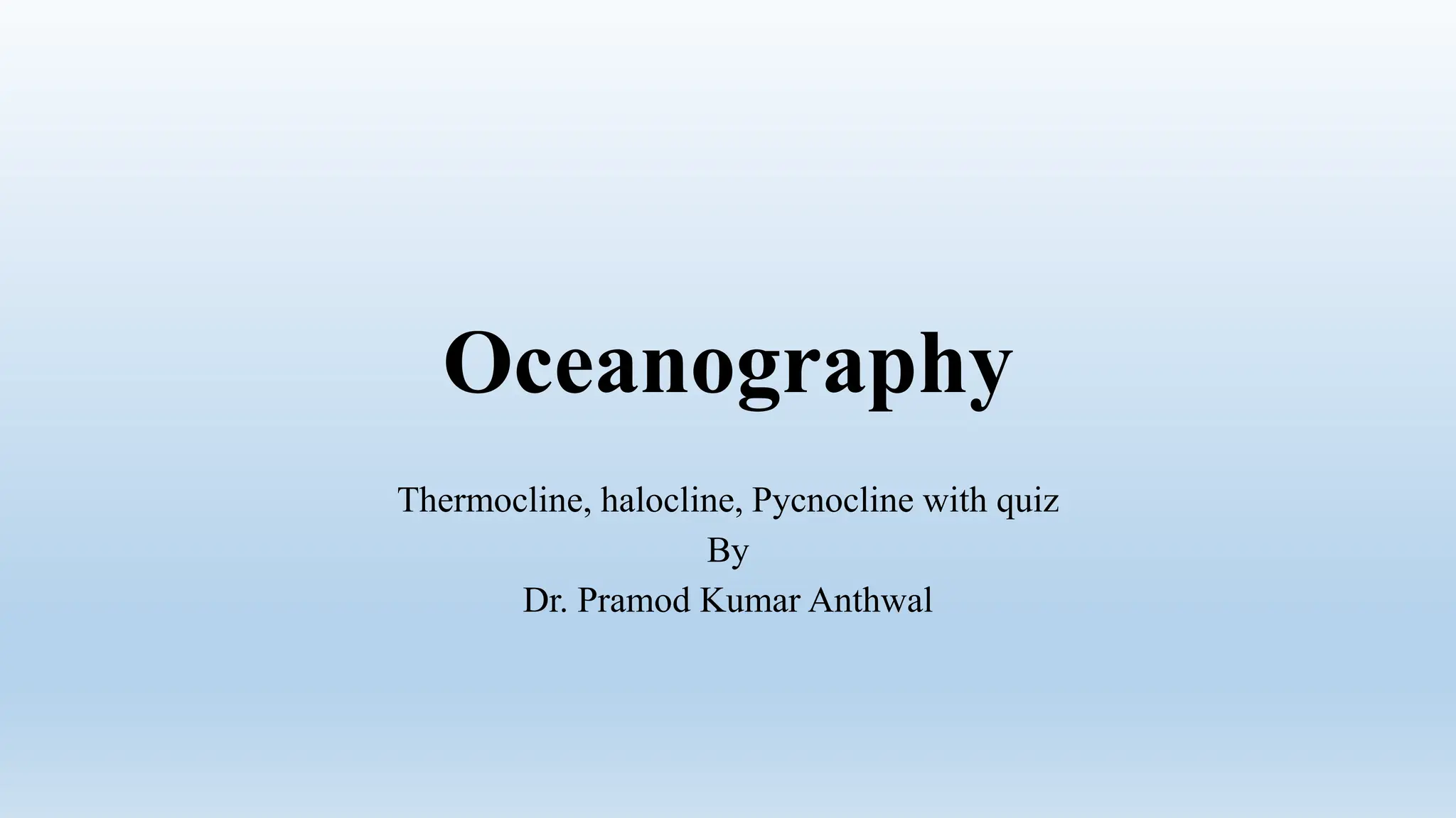 Oceanography thermocline.pptx PRESENTED BY Dr. PK Anthwal | PPTX