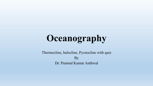 Oceanography thermocline.pptx PRESENTED BY Dr. PK Anthwal | PPTX