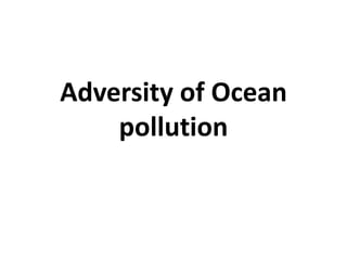 "Impact and Sources of Ocean Pollution". | PPTX
