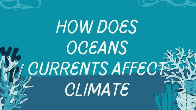 factors that affect climate: Oceans currents.pptx