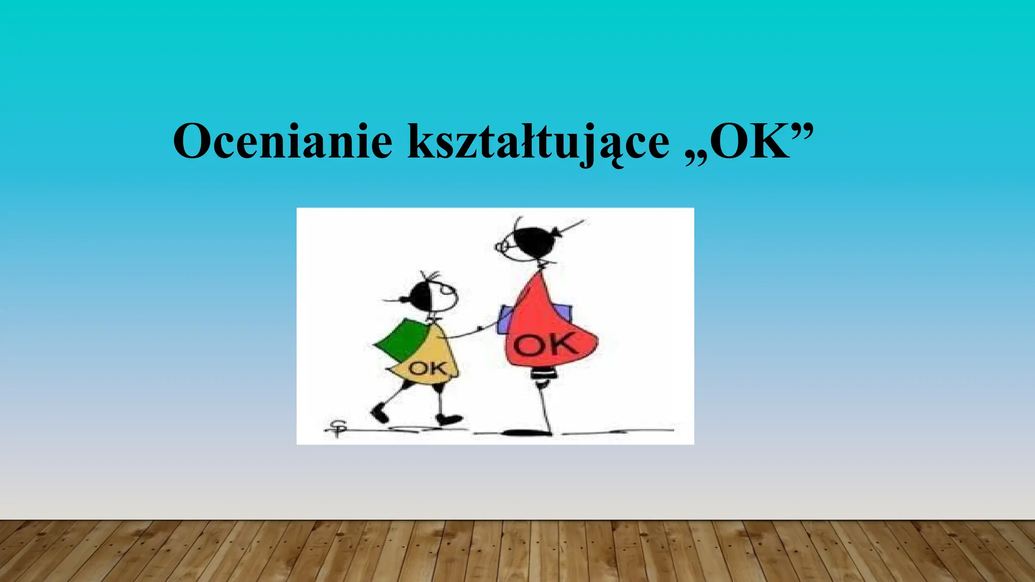 Ocenianie kształtujące - nauczyciel Ok, uczeń OK | PPTX