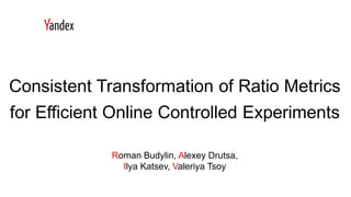 Consistent Transformation of Ratio Metrics for Efficient Online Controlled Experiments | PDF