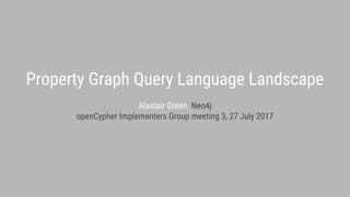 The Property Graph Query Language Landscape: openCypher and Property Graph Extensions to SQL | PDF