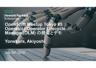 OpenShift Meetup #5 OperatorとOperator Lifecycle Manager(OLM)の概要とデモ | PDF