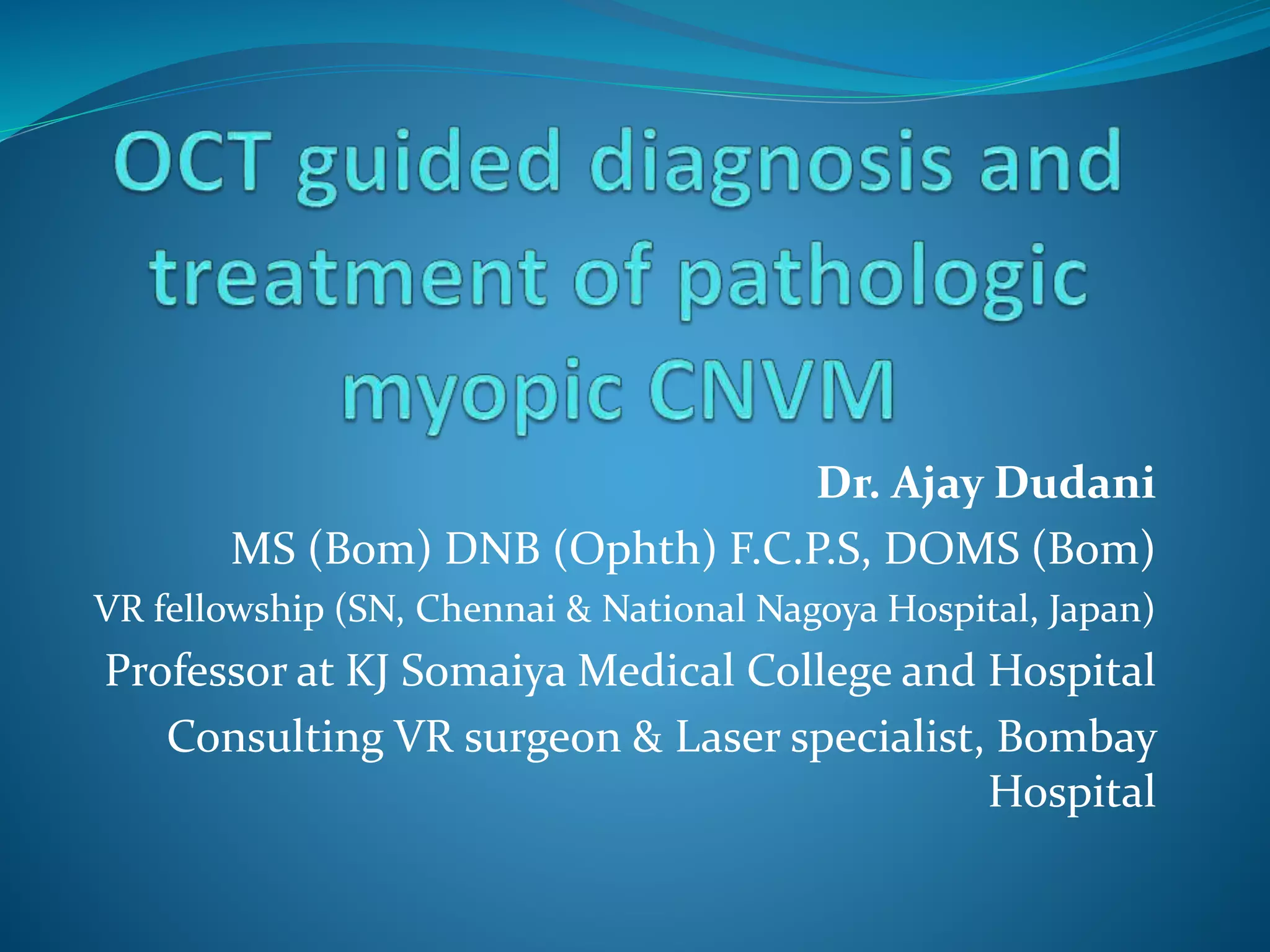 Oct guided diagnosis and treatment of pathologic myopic cnvm -AJAY ...