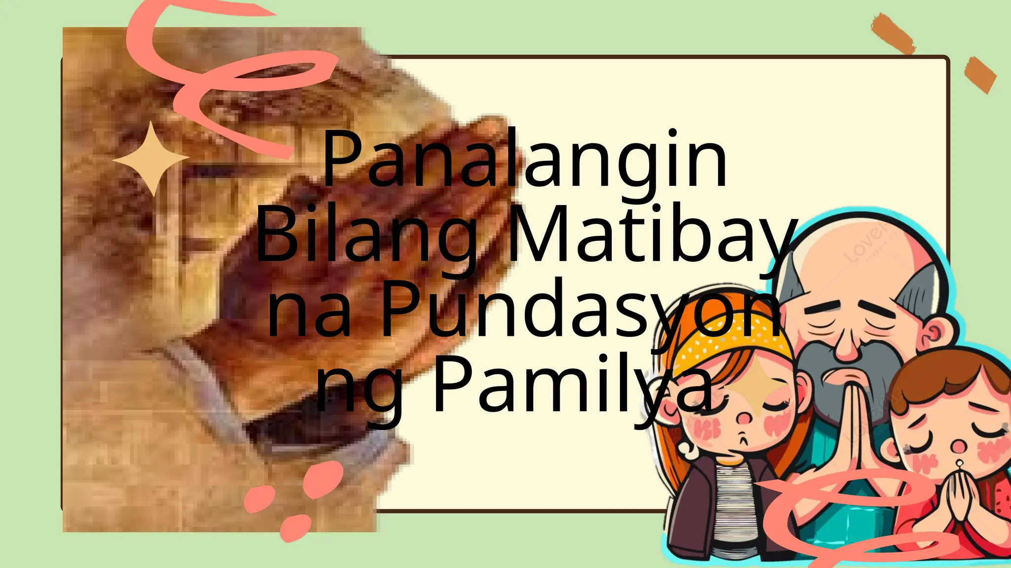 Panalangin Bilang Matibay na Pundasyon ng Pamilya Edukasyon sa Pagpapakatao 7 | PPTX