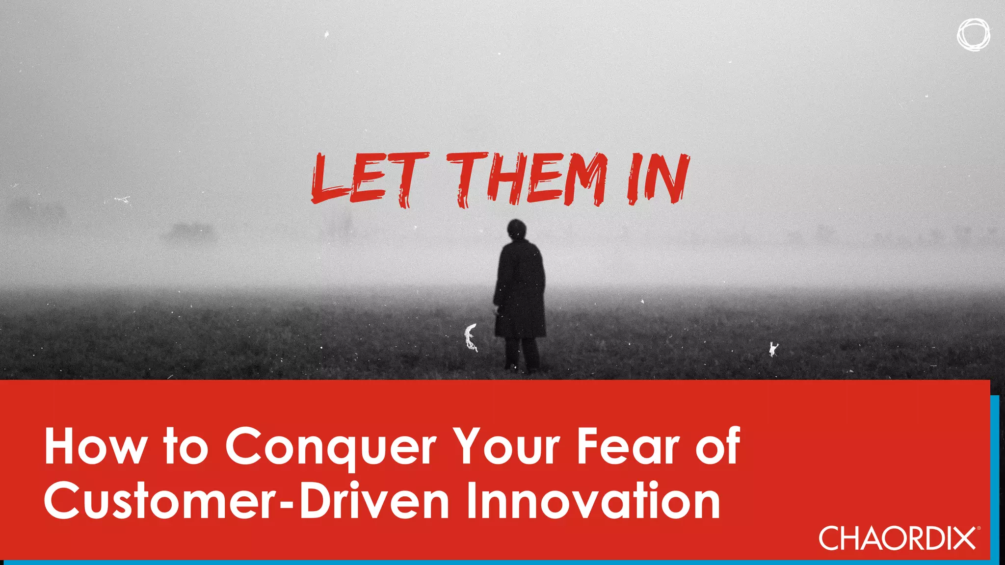 Let Them In - How to Conquer Your Fear of Customer-Driven Innovation ...