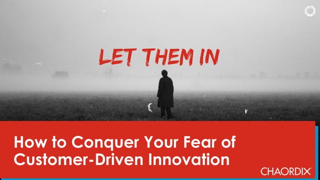 Let Them In - How to Conquer Your Fear of Customer-Driven Innovation | PDF | Events