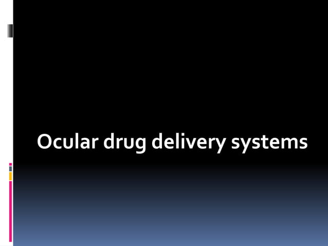 ocular DRUG DELIVERY SYSTEMS: MECHANISMS AND PROGRESSIONS | PPT