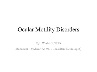 ocular motility disorder wudie.pptx