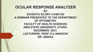 OCULAR RESPONSE ANALYZER ( ECHEOTU GLORY) copy.pptx
