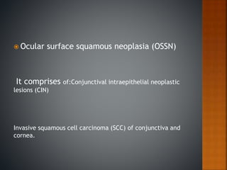 Ocular surface squamous neoplasia | PPTX