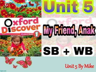 Oxford Discover 1 (Unit 4) My friend, Anak. For Grade 3 | PPT