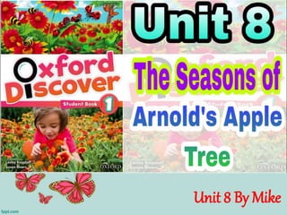 Oxford Discover 1 Unit 8 (The seasons of Arnold's apple tree) | PPT