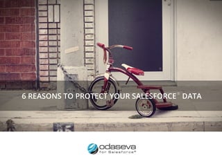 6 Reasons to Protect Your Salesforce Data | PDF