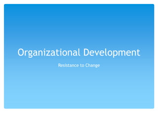 Organizational Change and Resistance | PPTX