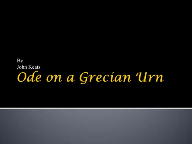 Ode on a grecian urn | PPT