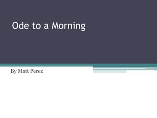 Ode to a morning | PPTX