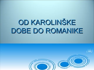 Od karolinške dobe do romanike | PPT
