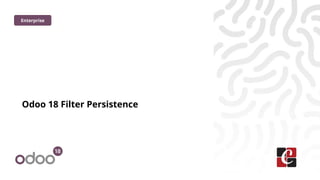 Odoo 18 Filter Persistence - Odoo slides | PPTX | Operating Systems | Computer Software and ...