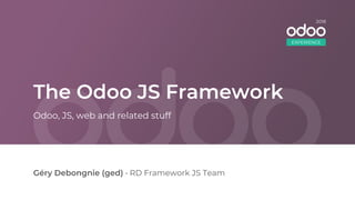 Odoo Experience 2018 - The Odoo JS Framework | PPT