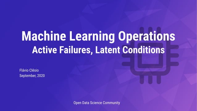 Machine Learning Operations Active Failures, Latent Conditions | PPT