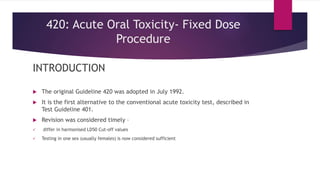 OECD Guideline 420: Acute oral Toxicity - Fixed Dose Procedure | PPTX