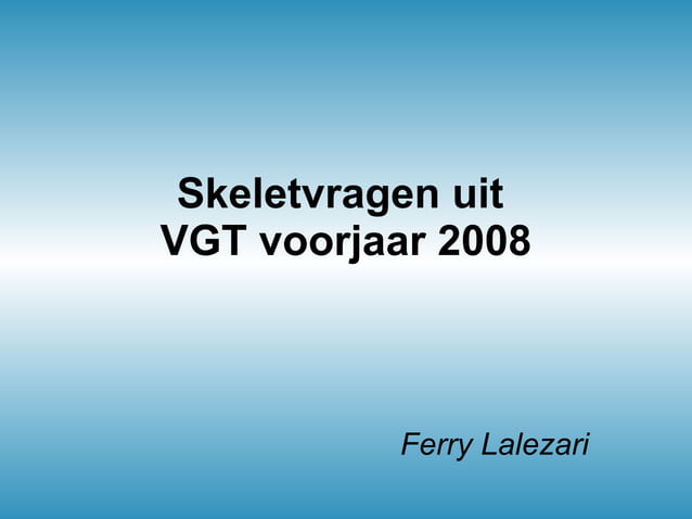 Oefen vgt skelet voorjaar 2008 | PPT